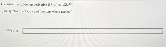 Solved Calculate the following derivative if h(w)=we2w. (Use | Chegg.com
