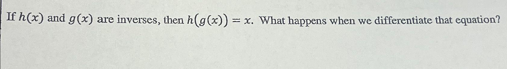 Solved If h(x) ﻿and g(x) ﻿are inverses, then h(g(x))=x. | Chegg.com