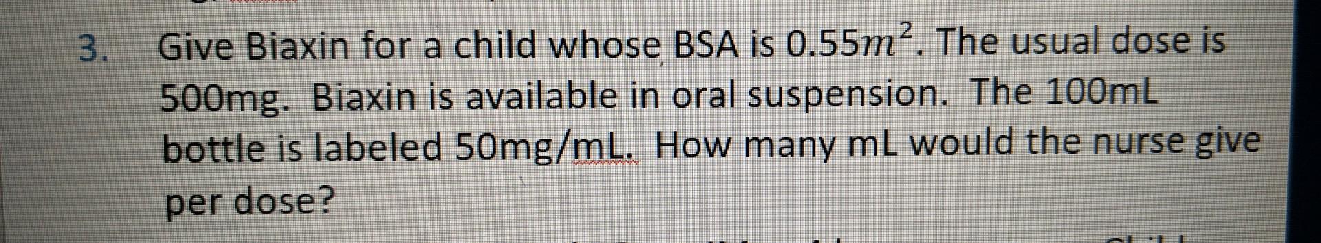 Solved Give Biaxin for a child whose BSA is 0.55 m2. The | Chegg.com