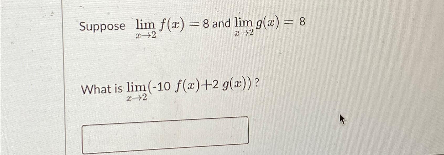 Solved Suppose limx→2f(x)=8 ﻿and limx→2g(x)=8What is | Chegg.com
