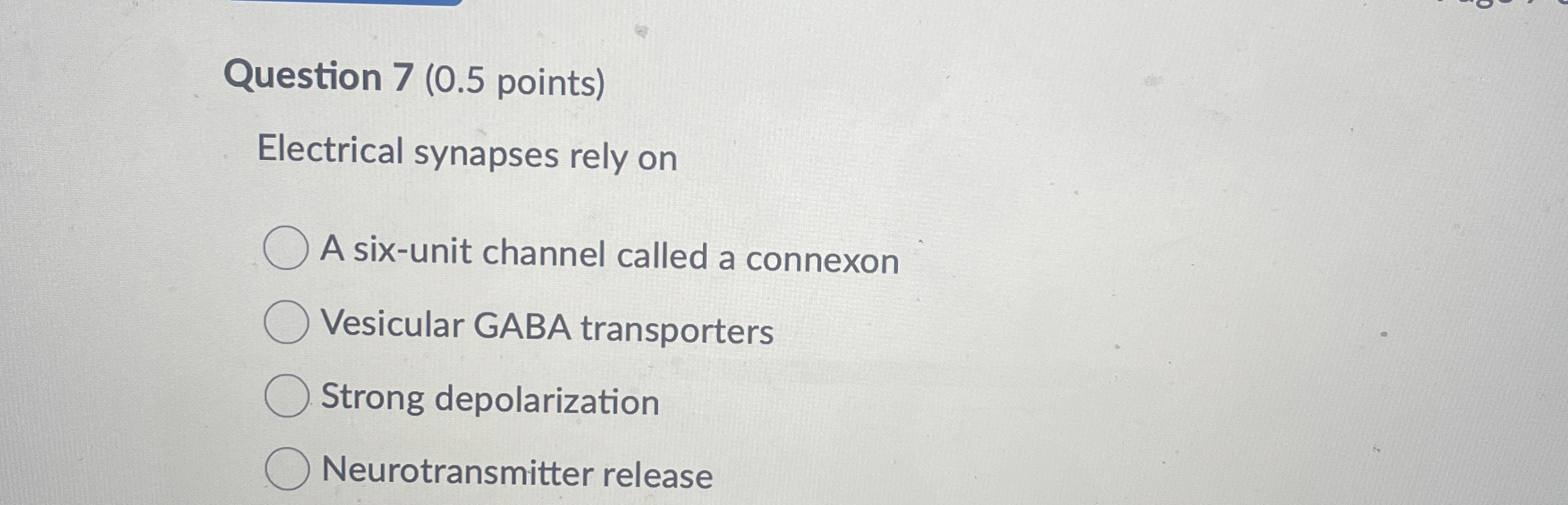 Solved Question 7 ( 0.5 ﻿points)Electrical synapses rely onA | Chegg.com