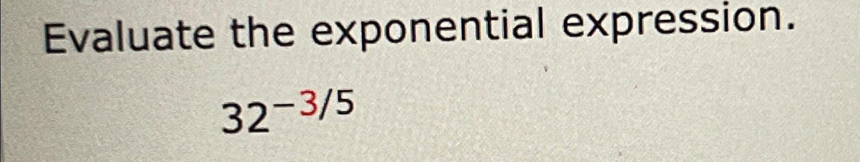 Solved Evaluate the exponential expression.32-35 | Chegg.com