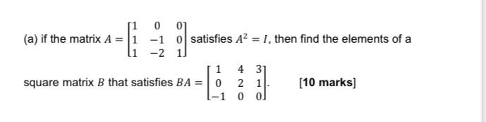 Solved (a) if the matrix A=⎣⎡1110−1−2001⎦⎤ satisfies A2=I, | Chegg.com