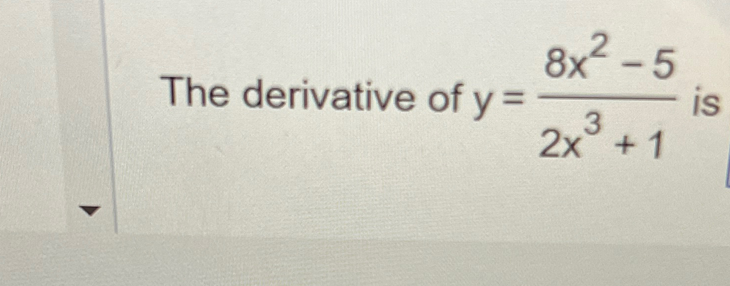 Solved The derivative of y=8x2-52x3+1 ﻿is | Chegg.com