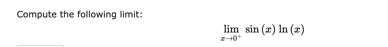 Solved Compute the following limit:limx→0+sin(x)ln(x) | Chegg.com