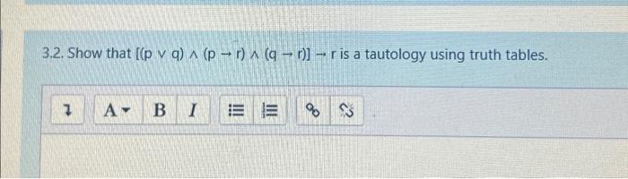 Solved 3.2. Show that [(p∨q)∧(p→r)∧(q→r)]→r is a tautology | Chegg.com