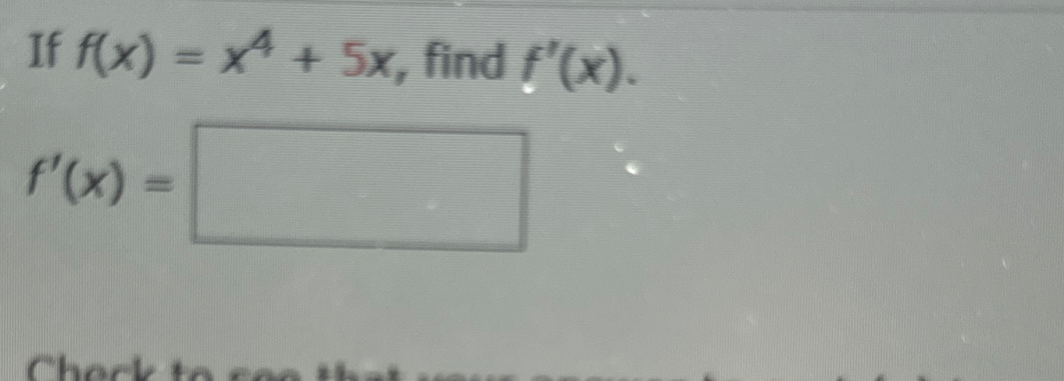 Solved If f(x)=x4+5x, ﻿find f'(x)f'(x)= | Chegg.com