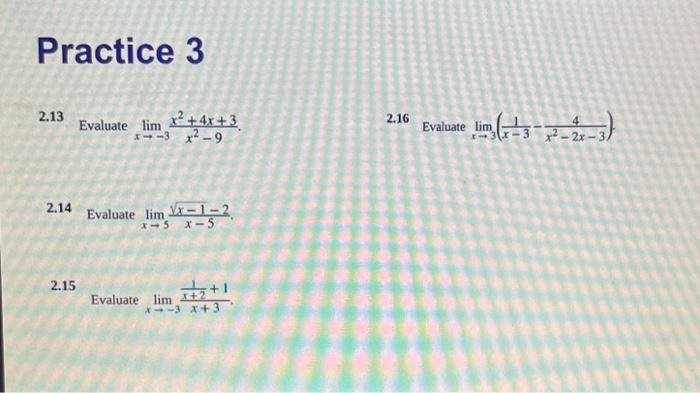 Solved Practice 3 2.13 Evaluate limx→−3x2−9x2+4x+3. 2.16 | Chegg.com