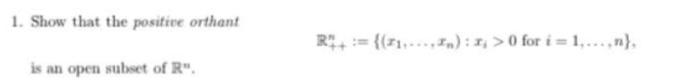 Solved 1. Show that the positive orthant | Chegg.com
