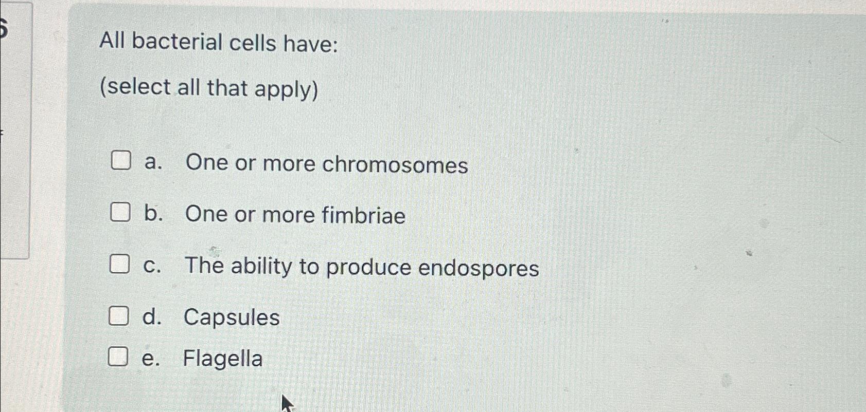 Solved All bacterial cells have:(select all that apply)a. | Chegg.com