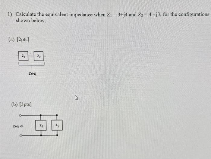Solved 1) Calculate the equivalent impedance when Z1=3+j4 | Chegg.com