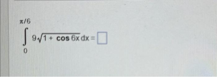 Solved ∫0π/691+cos6xdx= | Chegg.com