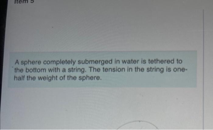 Solved A sphere completely submerged in water is tethered to | Chegg.com