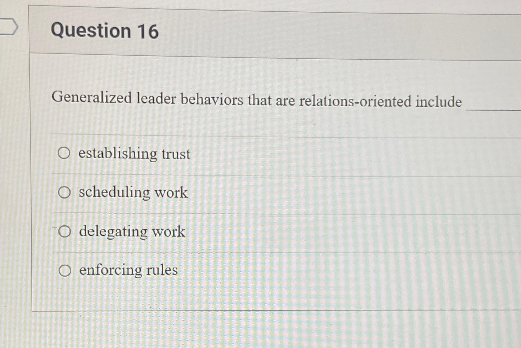 Solved Question 16Generalized leader behaviors that are | Chegg.com