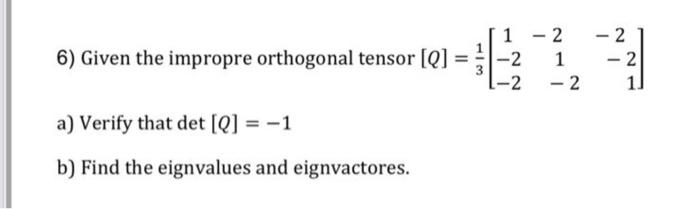 Solved 6) Given the impropre orthogonal tensor | Chegg.com Solved 6) Given the impropre orthogonal tensor | Chegg.com