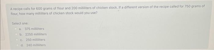 Solved A recipe calls for 600 grams of flour and 200 | Chegg.com