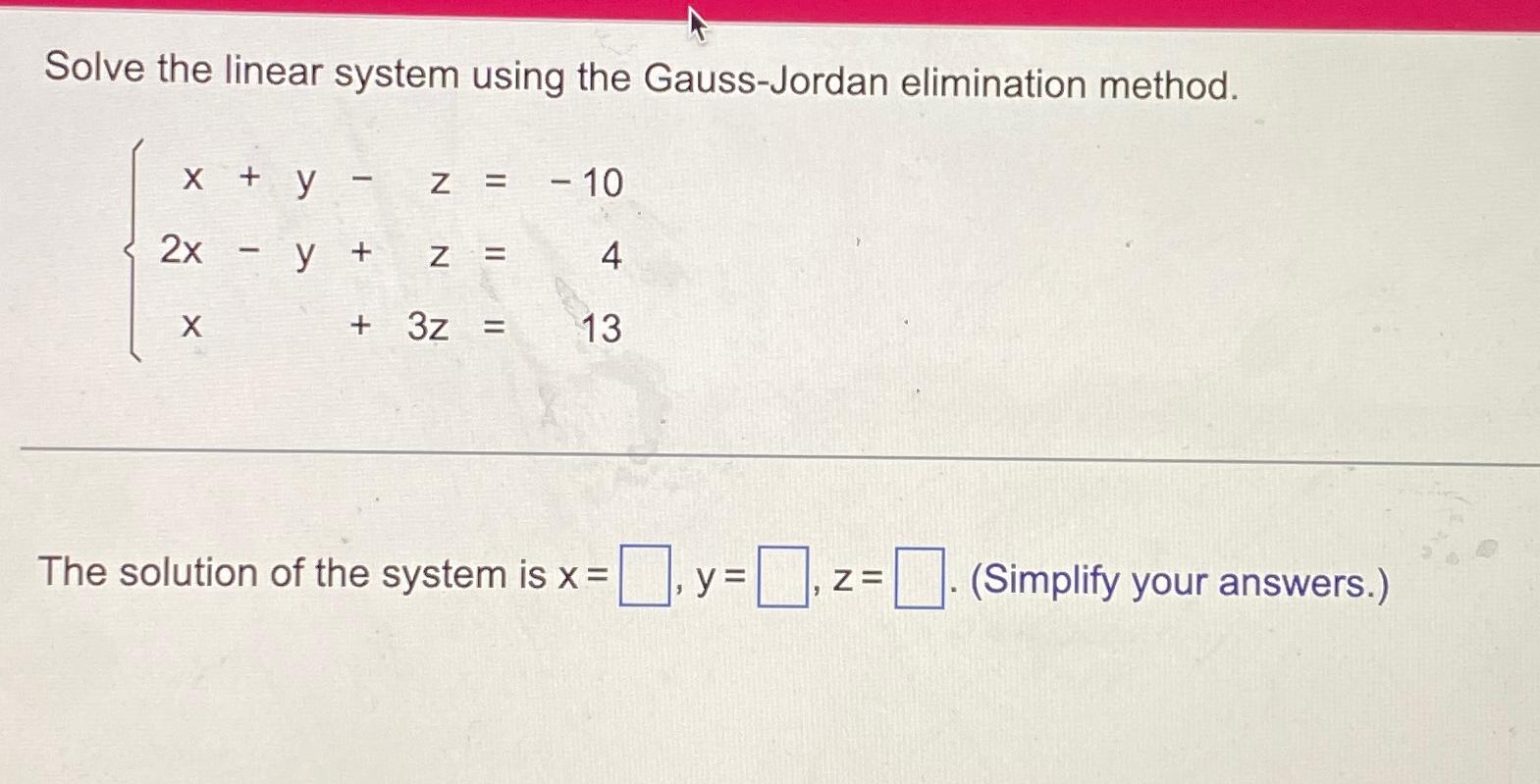 Solved Solve the linear system using the Gauss-Jordan | Chegg.com