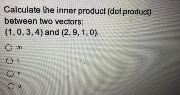 Solved Calculate the inner product (dot product) between two | Chegg.com