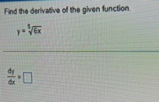 Solved Find the derivalive of the given function.y=6x5dydx= | Chegg.com