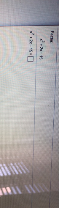 Solved Factor x + 2x - 15 x2 + 2x-15-O | Chegg.com