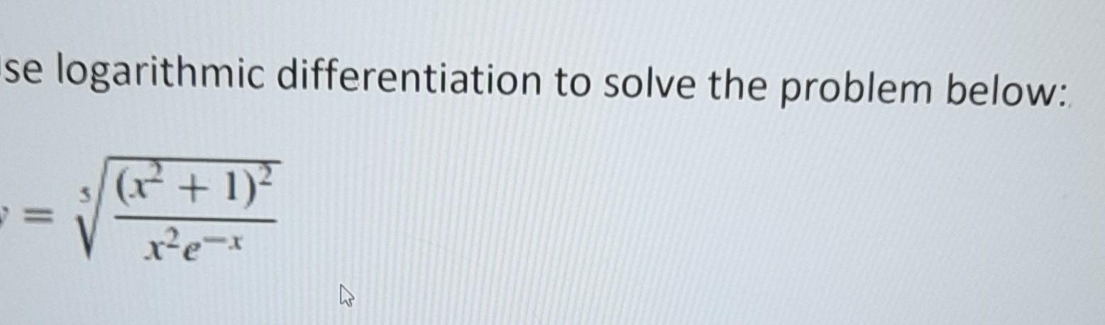 Solved se logarithmic differentiation to solve the problem | Chegg.com