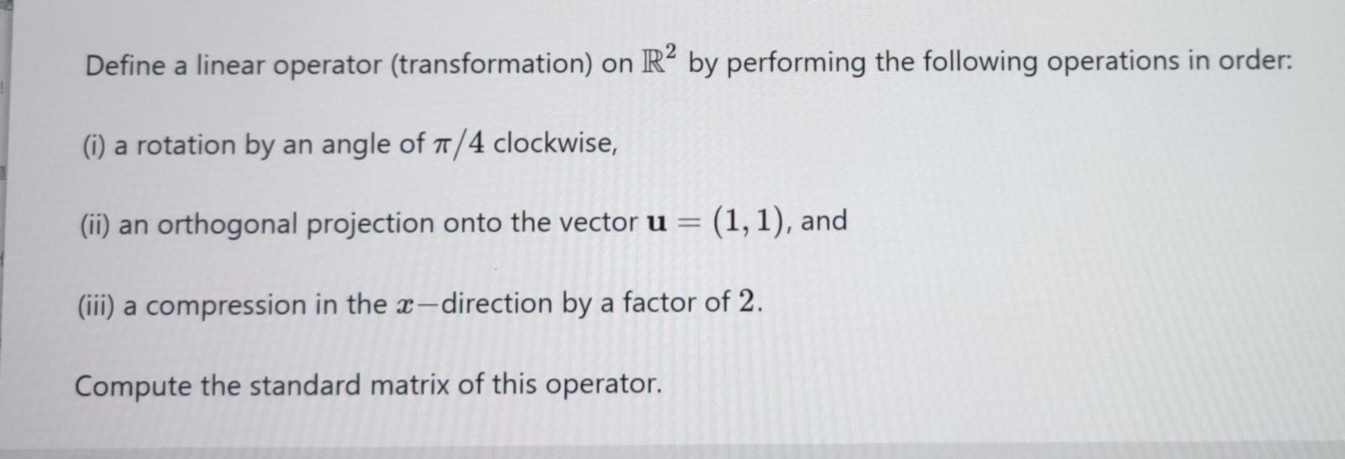 Solved Define a linear operator (transformation) on R2 by | Chegg.com