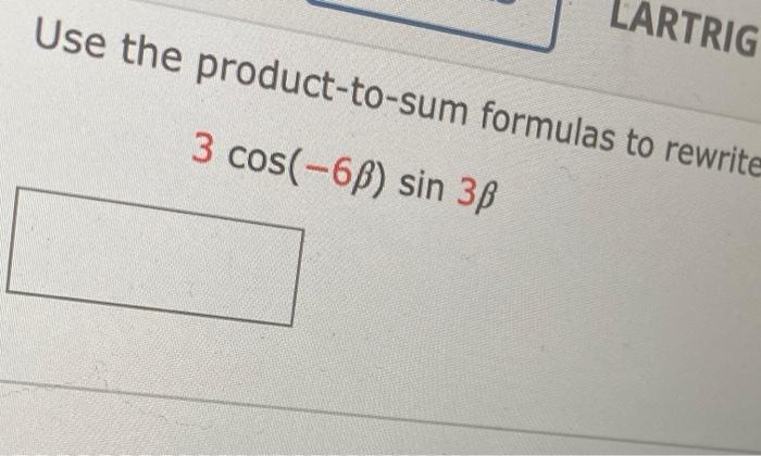 Solved Use the product-to-sum formulas to rewrite LARTRIG 3 | Chegg.com