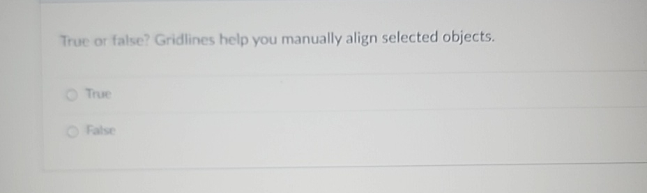 Solved True or false? Gridlines help you manually align | Chegg.com
