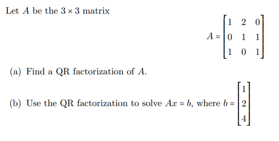 Let A ﻿be the 3×3 ﻿matrixA=[120011101](a) ﻿Find a QR | Chegg.com