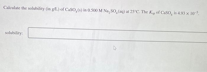 Solved Calculate the solubility (in g/L ) of CaSO4( s) in | Chegg.com