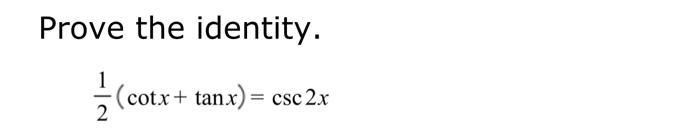 Solved Prove the identity. 21(cotx+tanx)=csc2x | Chegg.com