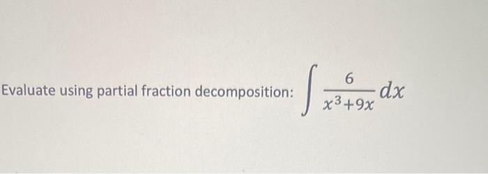 Solved Evaluate using partial fraction decomposition: | Chegg.com