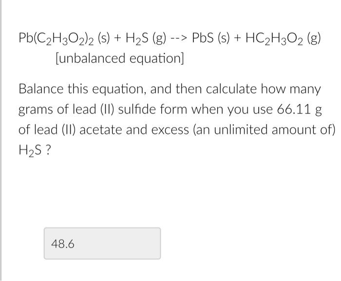 Solved Pb(C2H3O2)2( s)+H2 S( g)−−>PbS(s)+HC2H3O2 (g) | Chegg.com