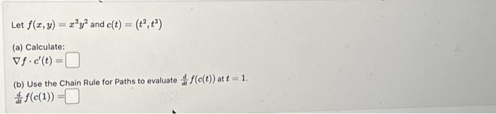 Solved Let f(x,y)=x3y2 and c(t)=(t2,t3) (a) Calculate: | Chegg.com