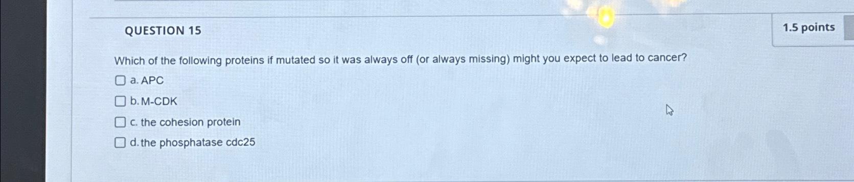 Solved QUESTION 15Which of the following proteins if mutated | Chegg.com