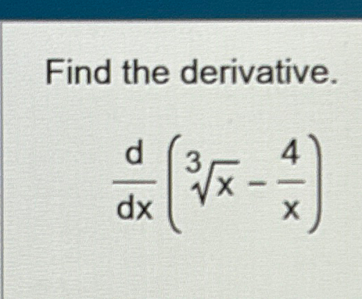 Solved Find the derivative.ddx(x3-4x) | Chegg.com