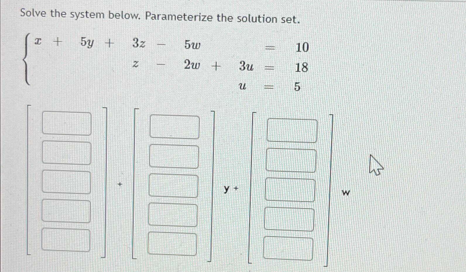 Solved Solve the system below. Parameterize the solution | Chegg.com