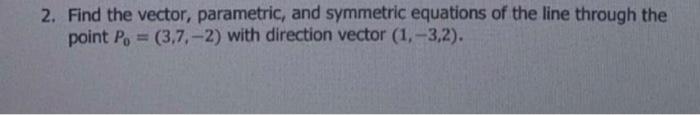 Solved 2. Find the vector, parametric, and symmetric | Chegg.com