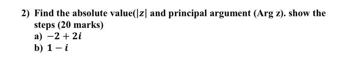 Solved 2) Find the absolute value(|z| and principal argument | Chegg.com