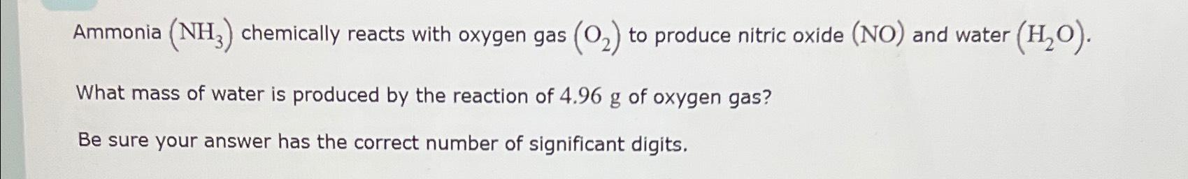 Solved Ammonia (NH3) ﻿chemically reacts with oxygen gas (O2) | Chegg.com