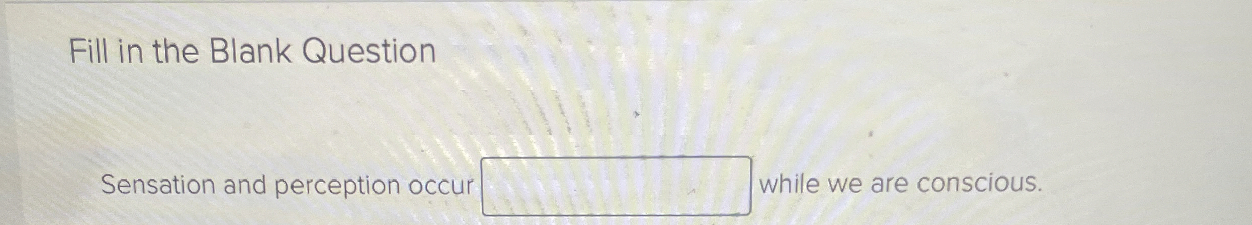 Solved Fill in the Blank QuestionSensation and perception | Chegg.com