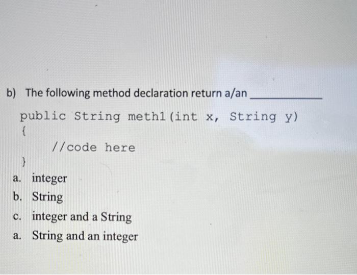 Solved b) The following method declaration return a/an | Chegg.com