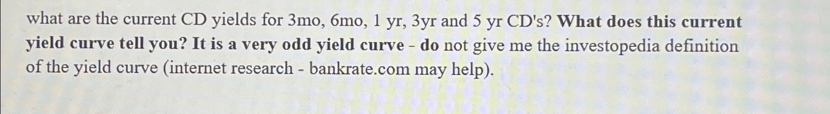 Solved •what are the current CD ﻿yields for 3mo,6mo,1yr,3yr | Chegg.com