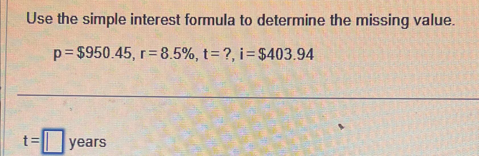 Solved Use the simple interest formula to determine the | Chegg.com