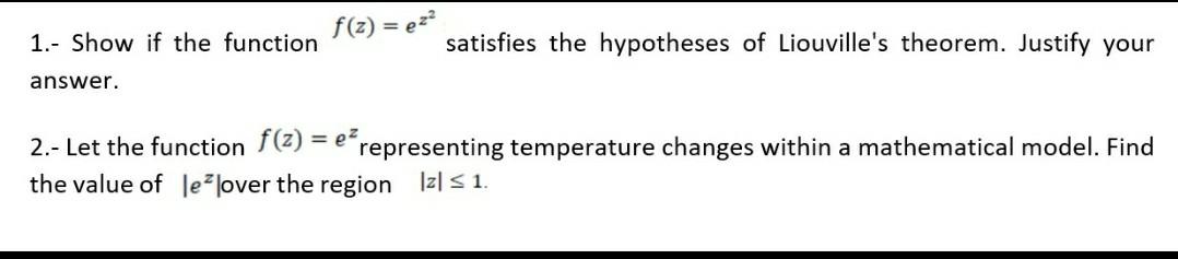 Solved 1.- Show if the function f(z)=ez2 satisfies the | Chegg.com