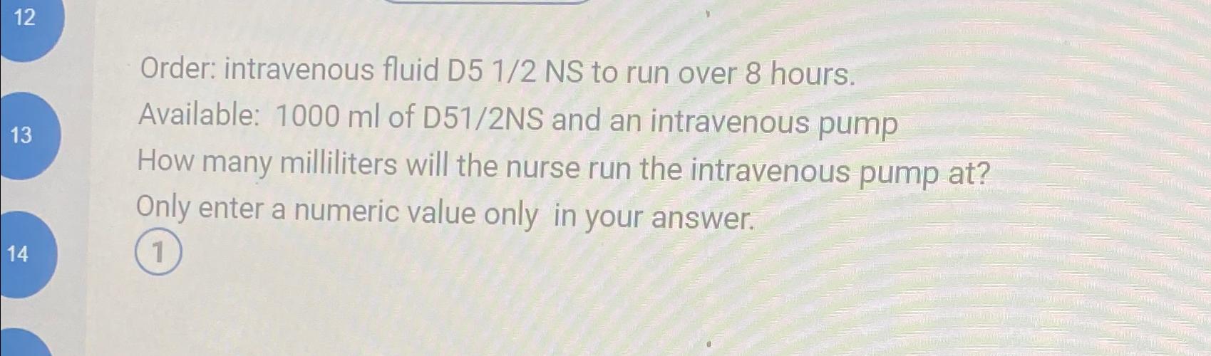 Solved Order: intravenous fluid D5 1/2 ﻿NS to run over 8 | Chegg.com
