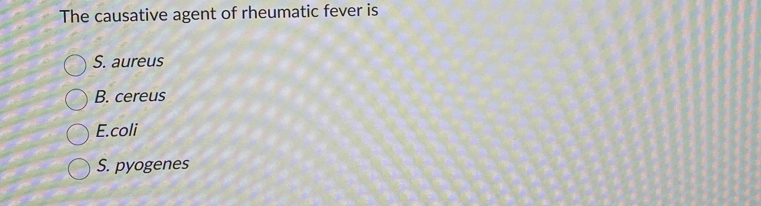 Solved The causative agent of rheumatic fever isS. ﻿aureusB. | Chegg.com