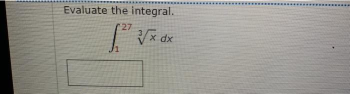 Solved Evaluate the integral. 27 √√x dx X | Chegg.com
