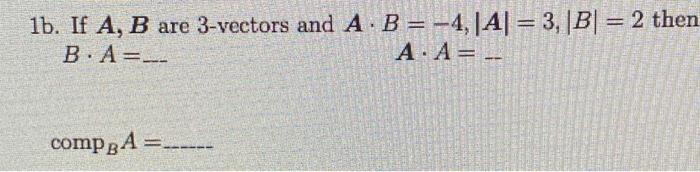 Solved 1b. If A, B are 3-vectors and A B = -4,|A| = 3,|B| = | Chegg.com
