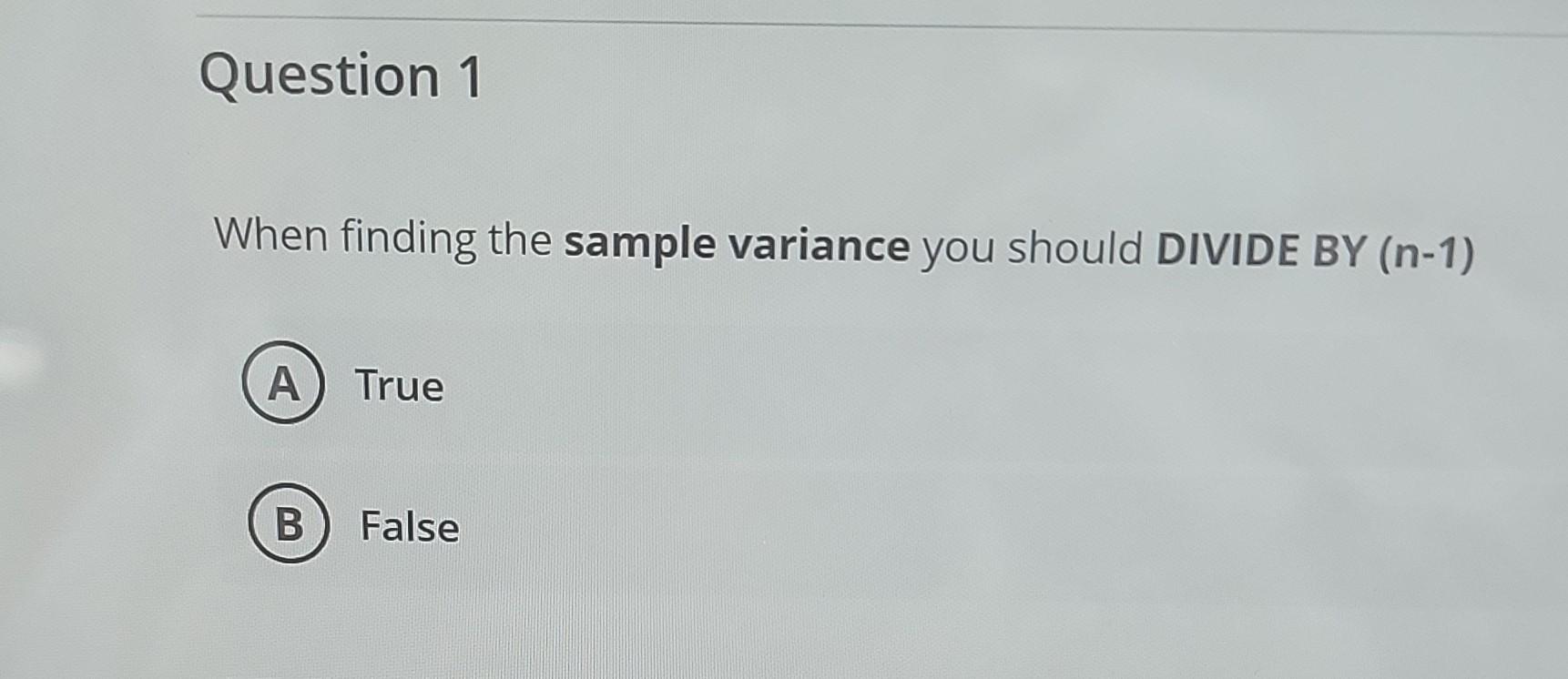 Solved When finding the sample variance you should DIVIDE BY | Chegg.com